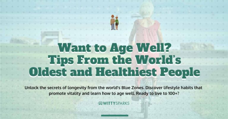 Want to Age Well? Tips From the Oldest and Healthiest People